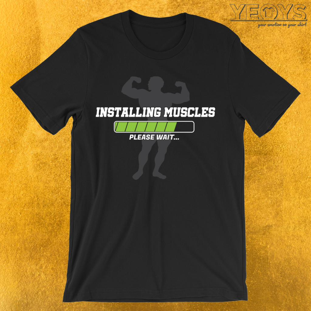 Installing Muscles Please Wait T-Shirt | yeoys.com