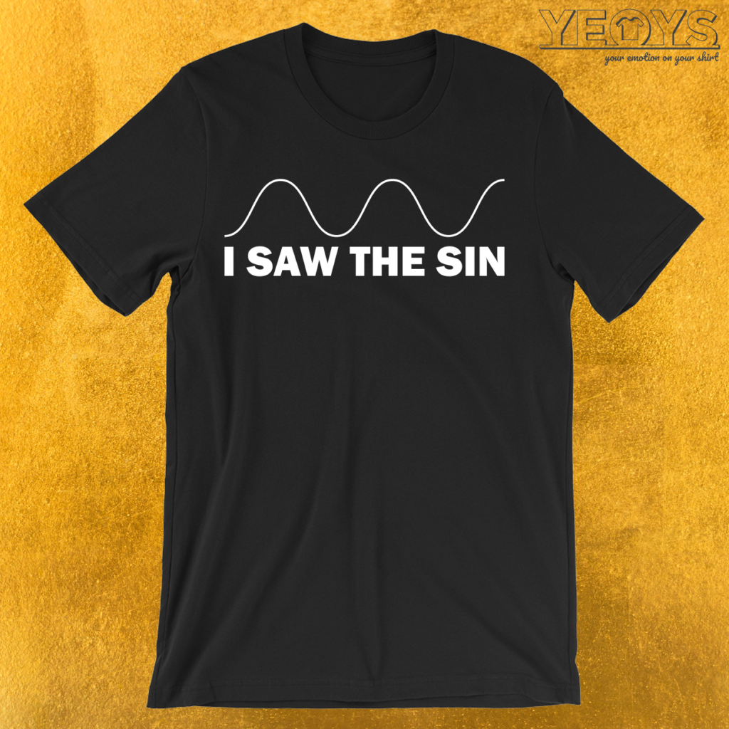 I Saw The Sin T-Shirt | yeoys.com
