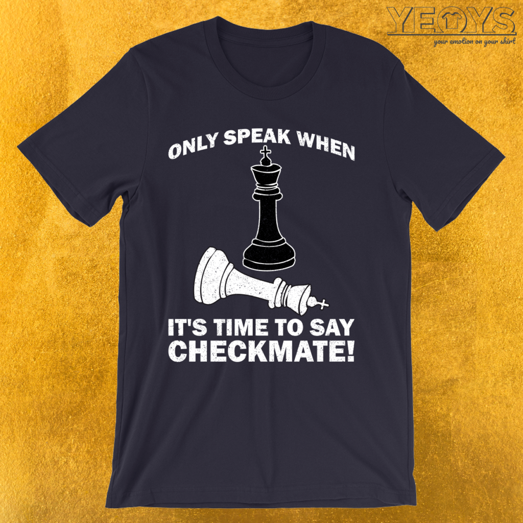 Only Speak When It’s Time To Say Checkmate T-Shirt | yeoys.com