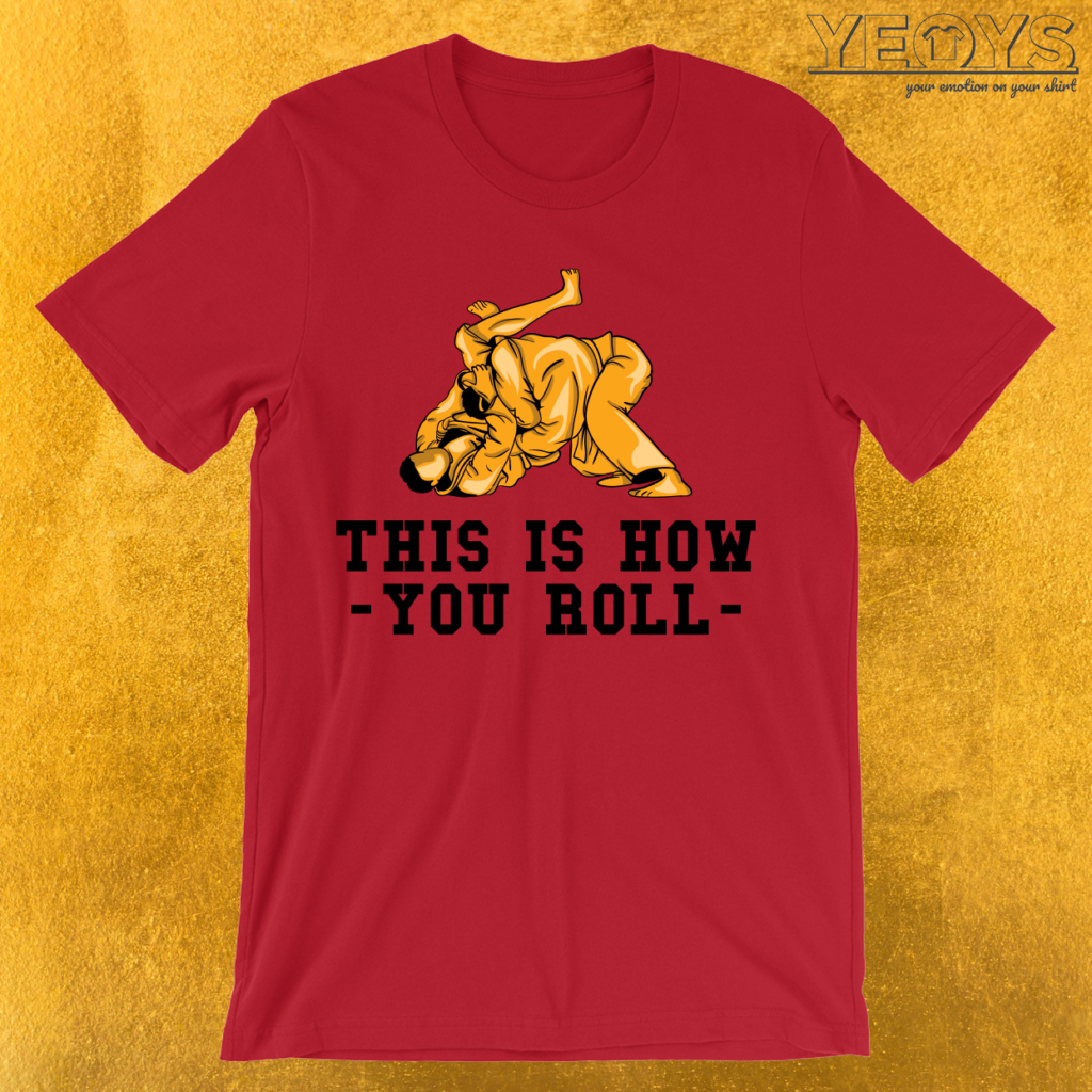 This Is How You Roll T-Shirt | yeoys.com
