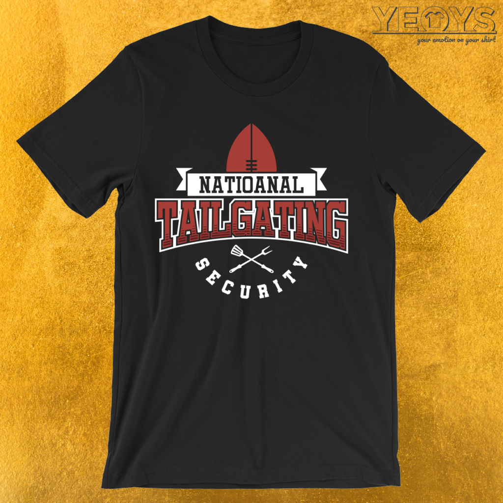 National Tailgating Security T-Shirt | yeoys.com
