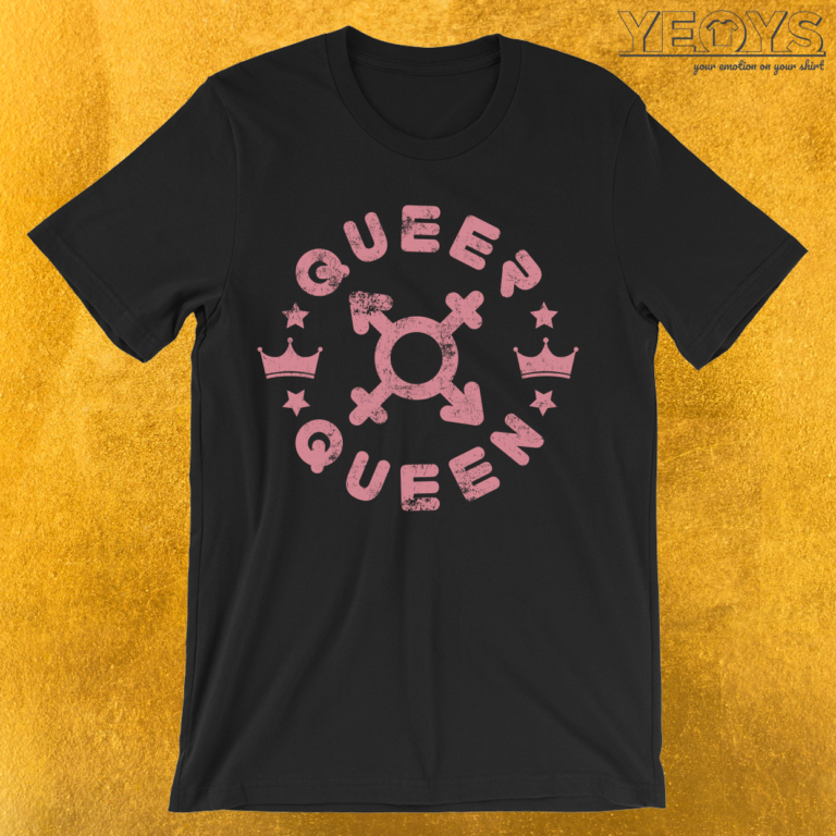 Queer Queen T-Shirt | yeoys.com