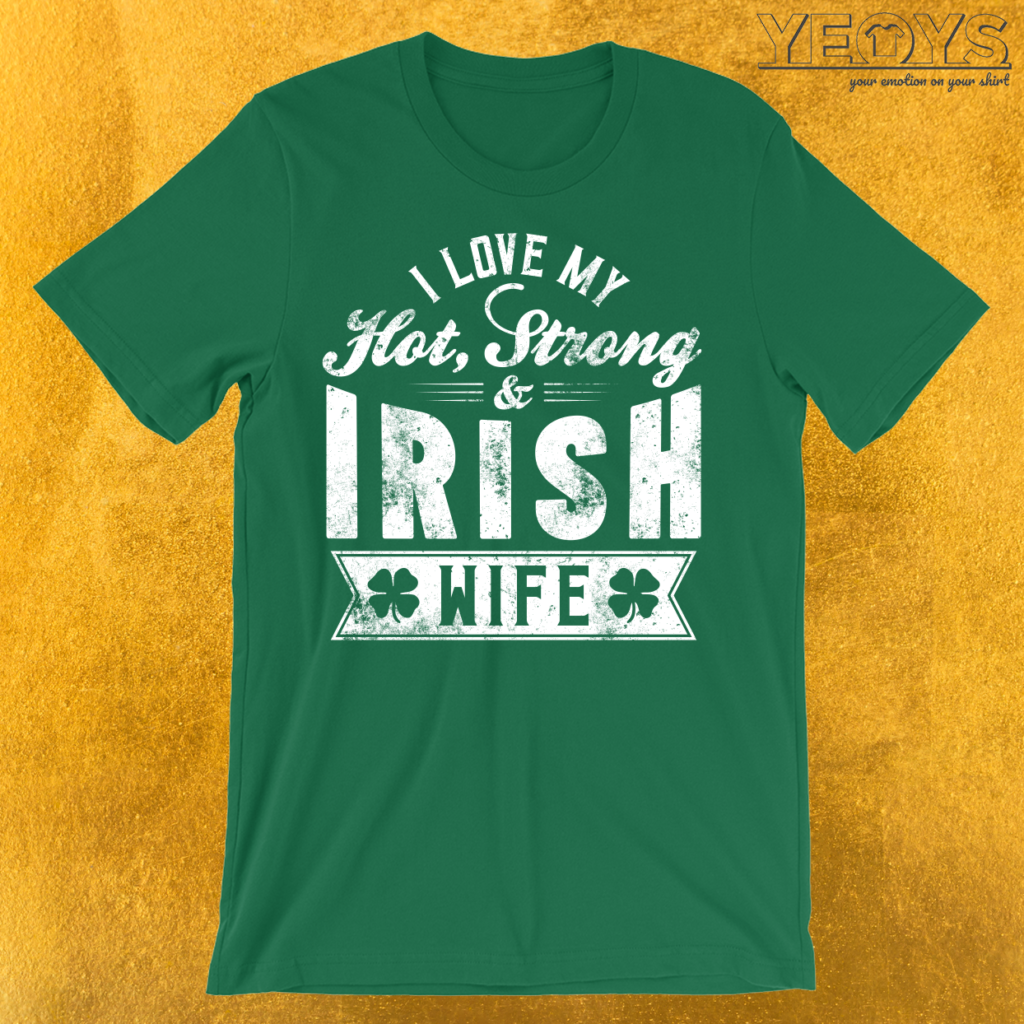 I Love My Hot Strong Irish Wife T-Shirt | yeoys.com