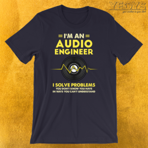 I’m An Audio Engineer T-Shirt | yeoys.com