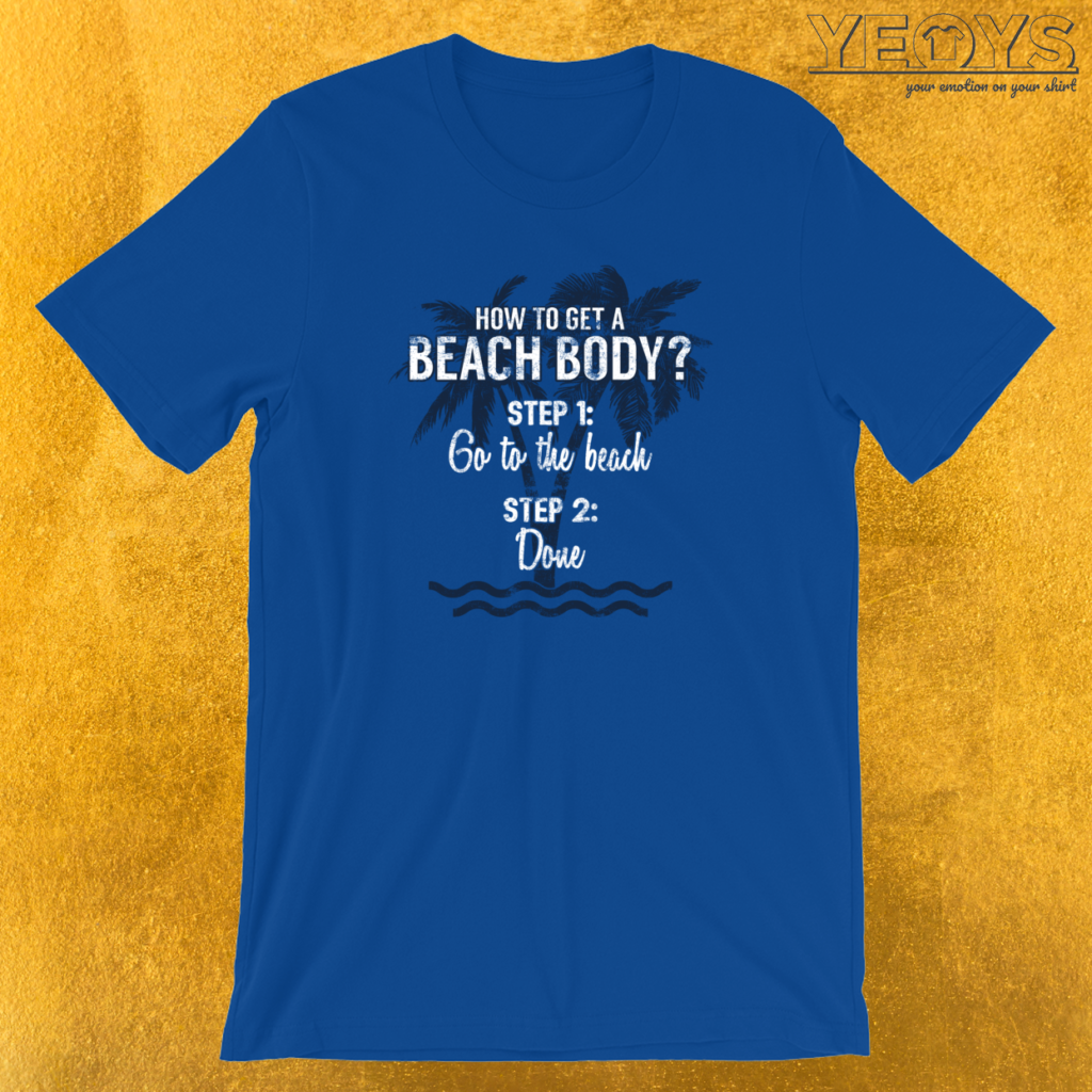 How To Get A Beach Body? T-Shirt | yeoys.com
