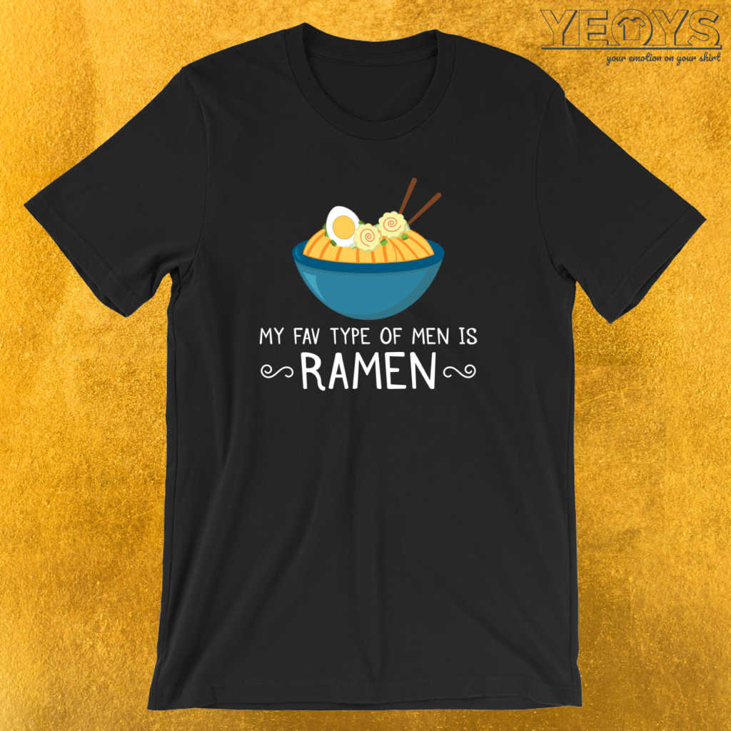 My Fav Type Of Men Is Ramen T-Shirt | yeoys.com