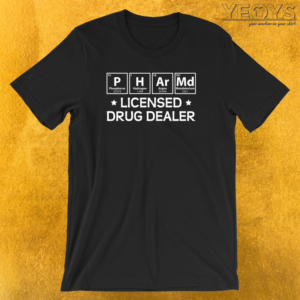 Pharm.D. Chemical Elements Licensed Drug Dealer T-Shirt | yeoys.com